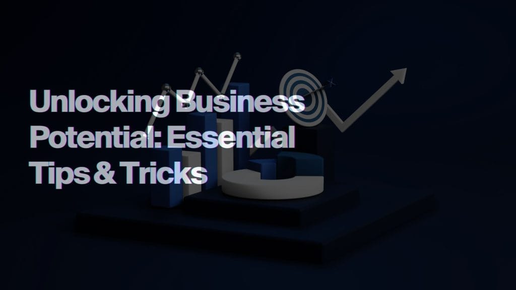 Unlocking Business Potential: Essential Tips & Tricks – Gaurav Tiwari